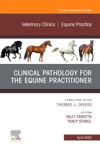 Clinical Pathology for the Equine Practitioner,An Issue of Veterinary ...